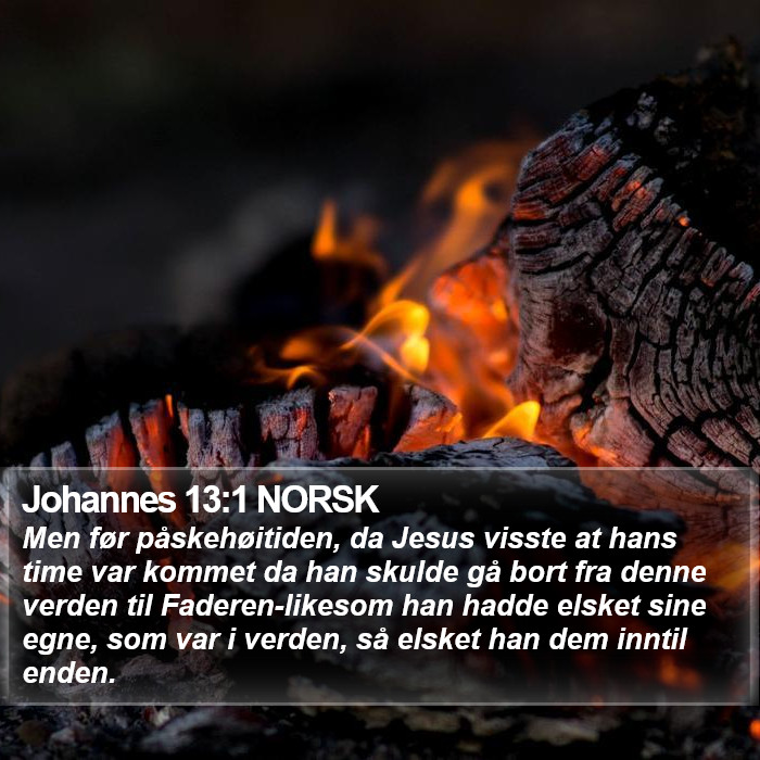 Johannes 13:1 NORSK - Men før påskehøitiden, da Jesus visste at hans