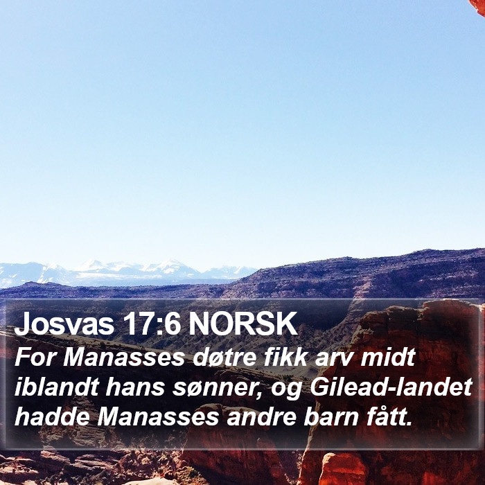 Josvas 17:6 NORSK - For Manasses døtre fikk arv midt iblandt hans