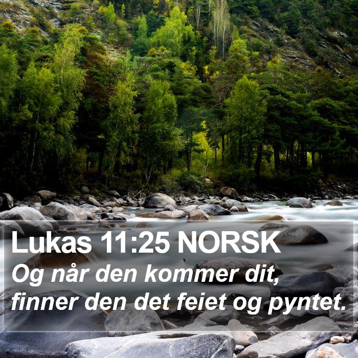 Lukas 11:25 NORSK - Og når den kommer dit, finner den det feiet og
