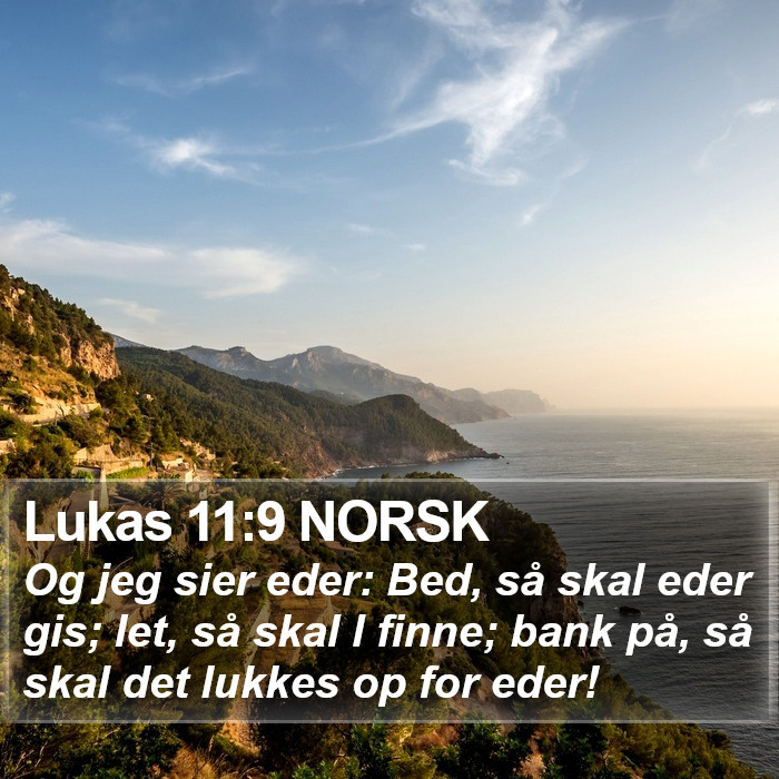 Lukas 11:9 NORSK - Og jeg sier eder: Bed, så skal eder gis; let,