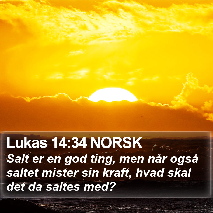 Lukas 14:34 NORSK - Salt er en god ting, men når også saltet mister