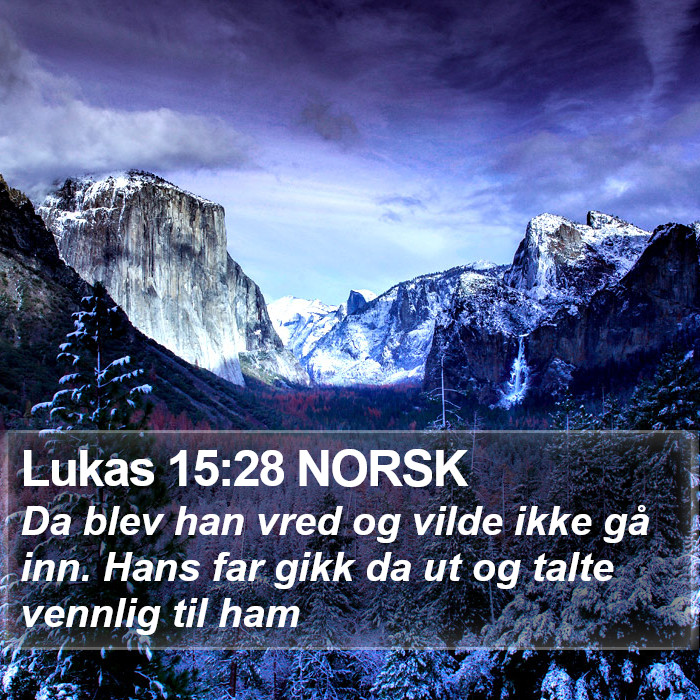 Lukas 15:28 NORSK - Da blev han vred og vilde ikke gå inn. Hans far
