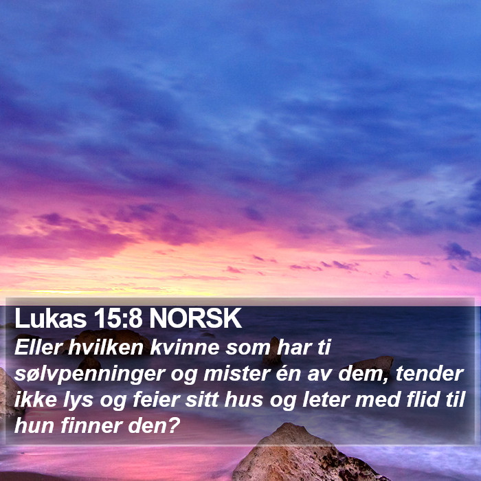 Lukas 15:8 NORSK - Eller hvilken kvinne som har ti sølvpenninger og