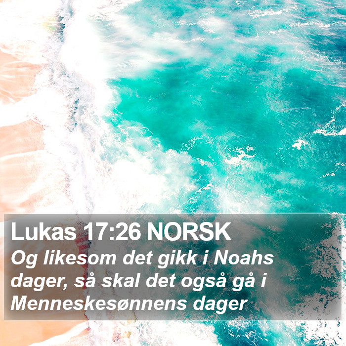 Lukas 17:26 NORSK - Og likesom det gikk i Noahs dager, så skal det