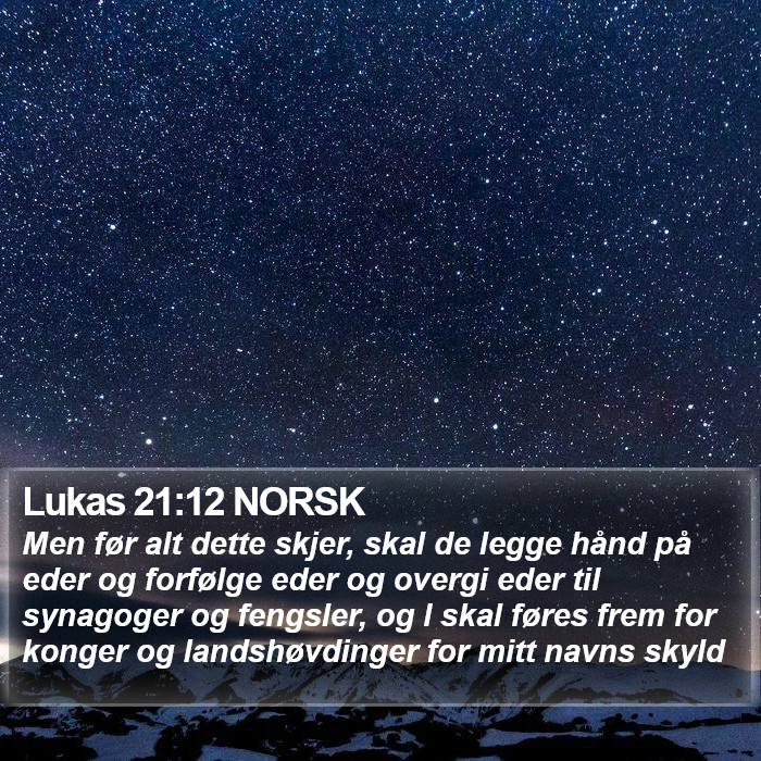 Lukas 21:12 NORSK - Men før alt dette skjer, skal de legge hånd på