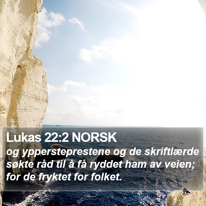 Lukas 22:2 NORSK - og yppersteprestene og de skriftlærde søkte