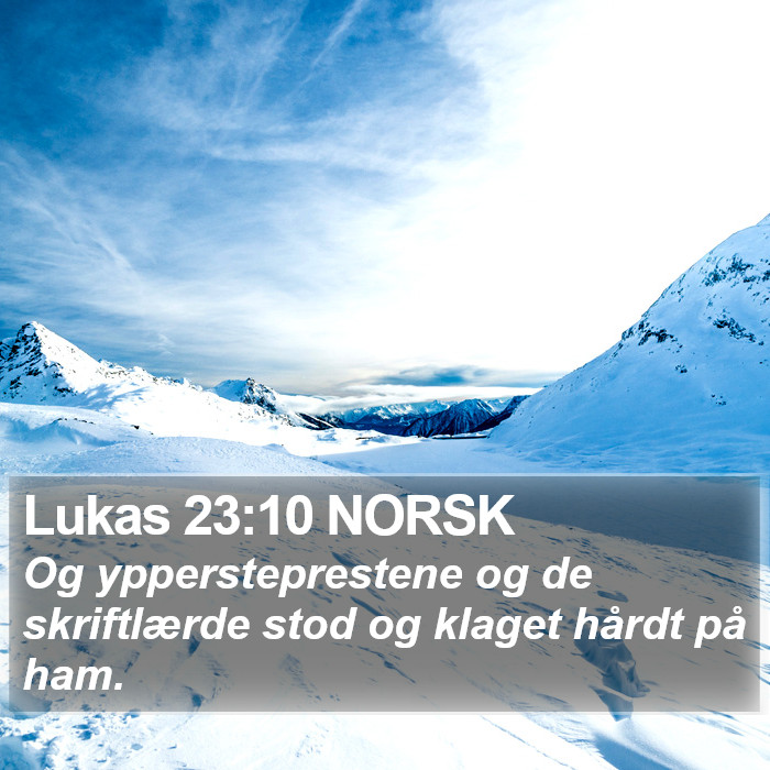Lukas 23:10 NORSK - Og yppersteprestene og de skriftlærde stod og