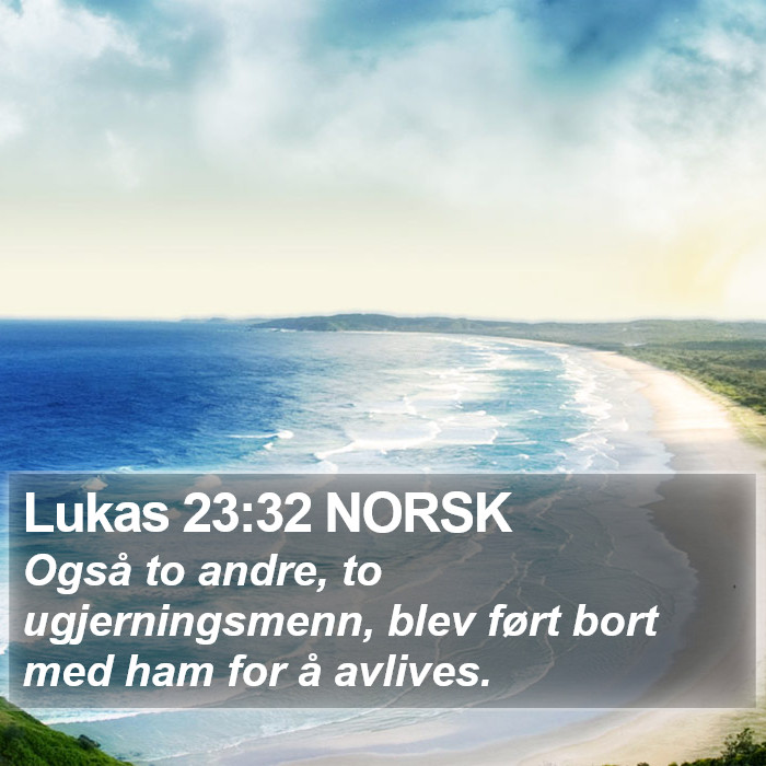 Lukas 23:32 NORSK - Også to andre, to ugjerningsmenn, blev ført