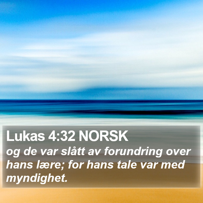 Lukas 4:32 NORSK - og de var slått av forundring over hans lære;