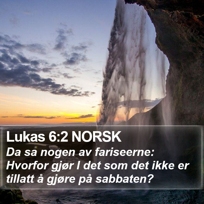 Lukas 6:2 NORSK - Da sa nogen av fariseerne: Hvorfor gjør I det