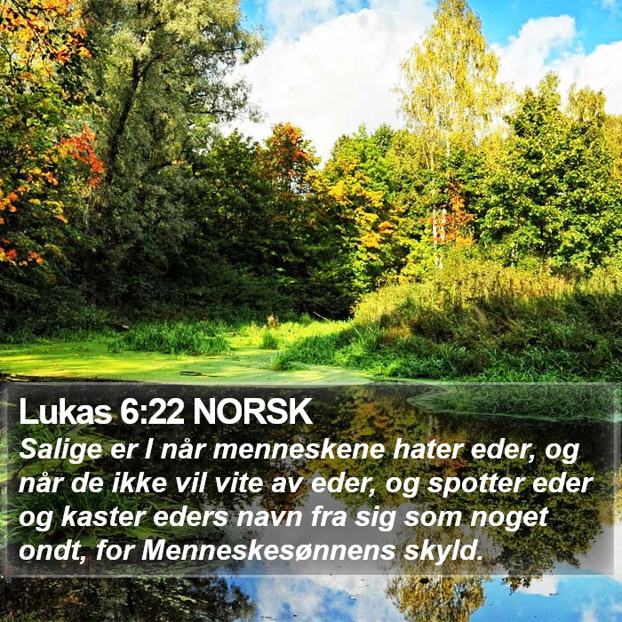Lukas 6:22 NORSK - Salige er I når menneskene hater eder, og når