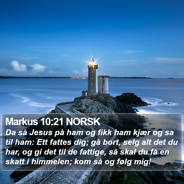 Markus 10:21 NORSK - Da så Jesus på ham og fikk ham kjær og sa til