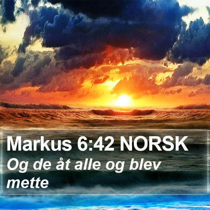 Markus 6:42 NORSK - Og de åt alle og blev