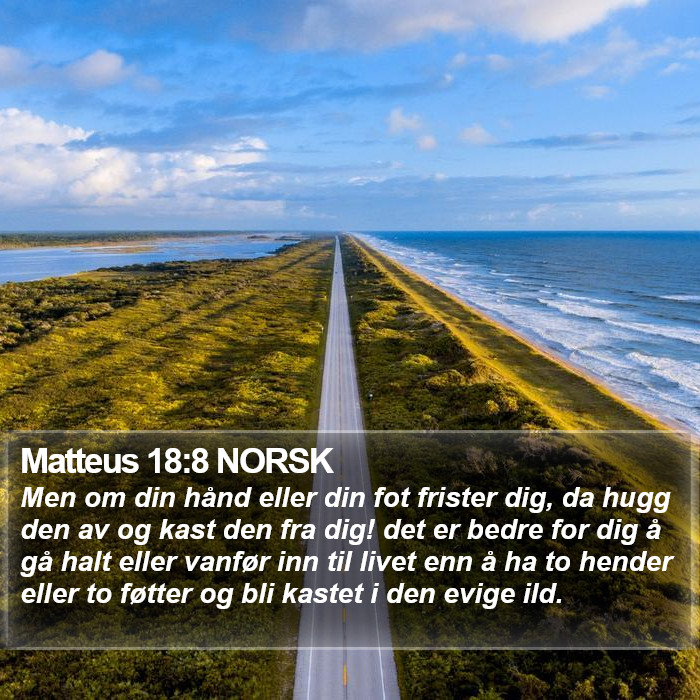 Matteus 18:8 NORSK - Men om din hånd eller din fot frister dig, da