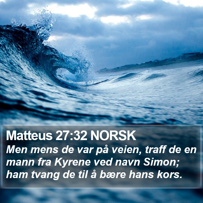 Matteus 27:32 NORSK - Men mens de var på veien, traff de en mann fra