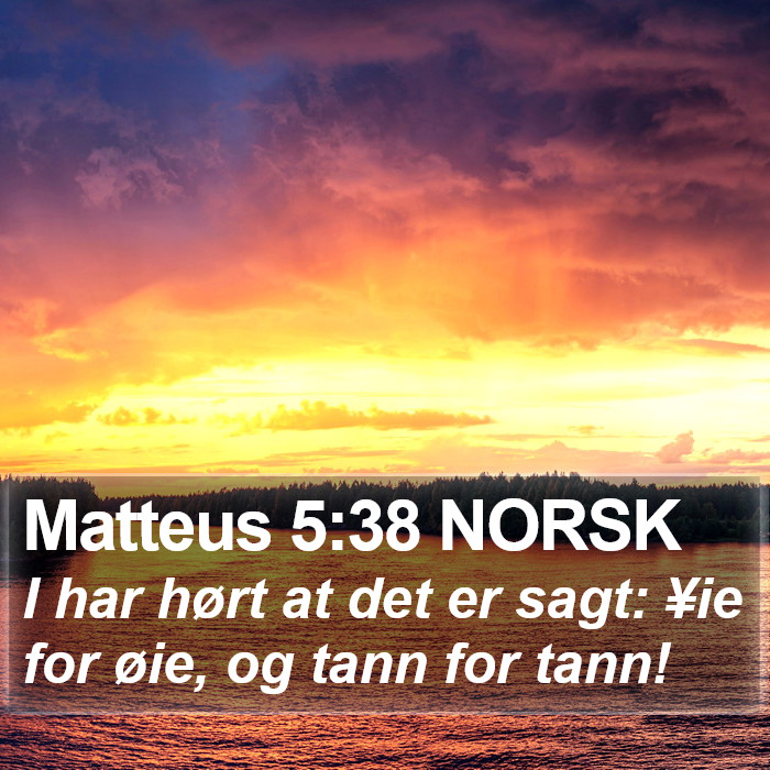 Matteus 5:38 NORSK - I har hørt at det er sagt: ¥ie for øie, og