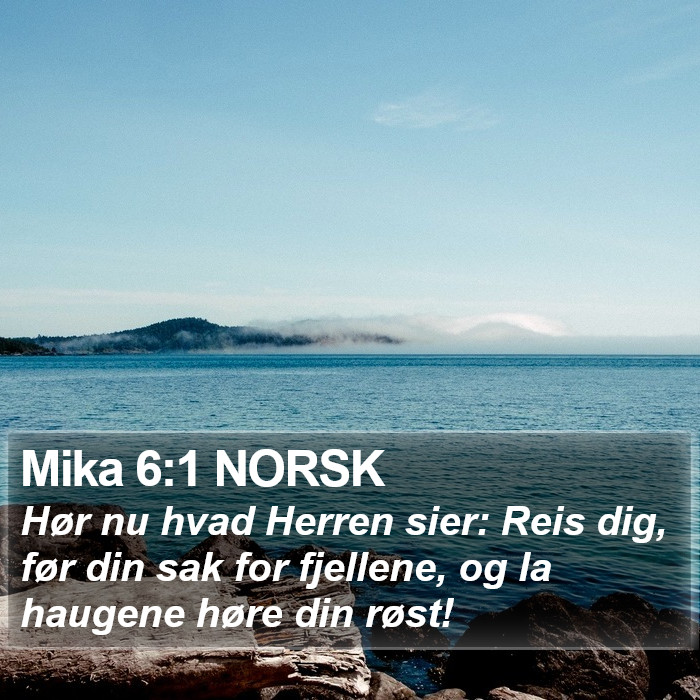 Mika 6:1 NORSK - Hør nu hvad Herren sier: Reis dig, før din sak