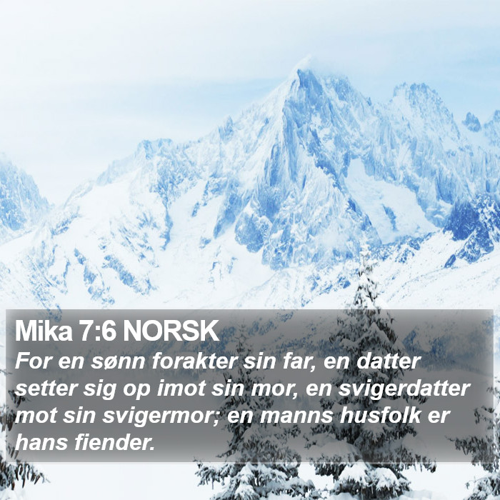 Mika 7:6 NORSK - For en sønn forakter sin far, en datter setter