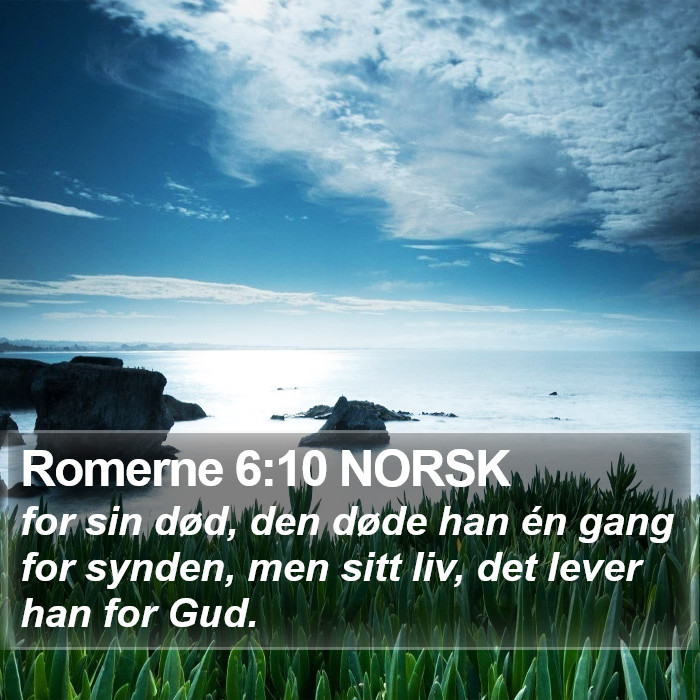 Romerne 6:10 NORSK - for sin død, den døde han én gang for synden,