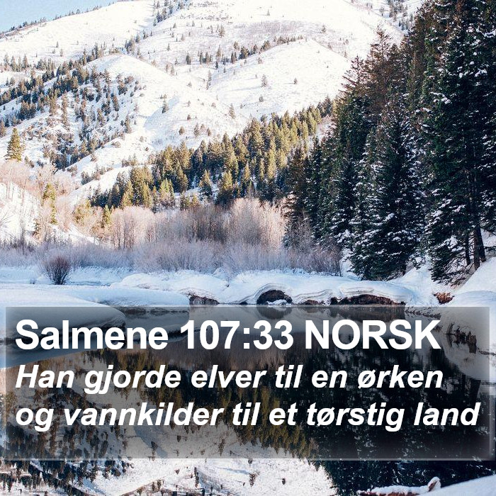 Salmene 107:33 NORSK - Han gjorde elver til en ørken og vannkilder til