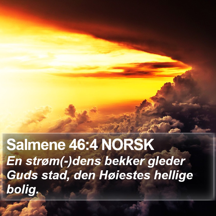 Salmene 46:4 NORSK - En strøm(-)dens bekker gleder Guds stad, den