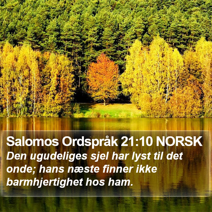 Salomos Ordspråk 21:10 NORSK - Den ugudeliges sjel har lyst til det ...