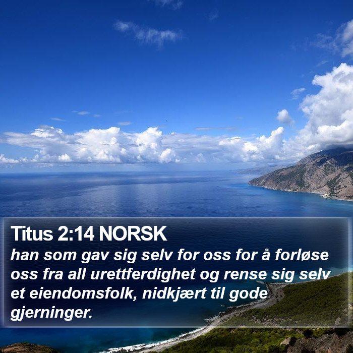 Titus 2:14 NORSK - han som gav sig selv for oss for å forløse oss