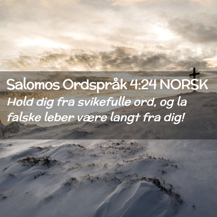 Salomos Ordspråk 4:24 NORSK - Hold dig fra svikefulle ord, og la falske ...