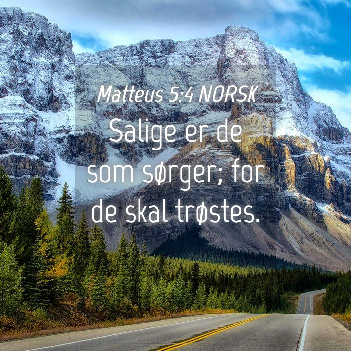 Matteus 5:4 NORSK - Salige er de som sørger; for de skal