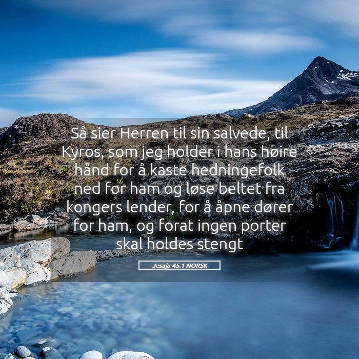 Jesaja 45:1 NORSK - Så sier Herren til sin salvede, til Kyros, som