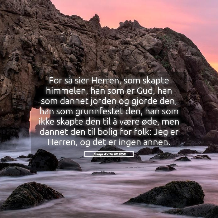 Jesaja 45:18 NORSK - For så sier Herren, som skapte himmelen, han som
