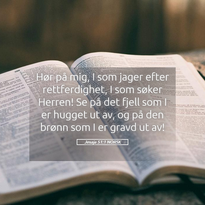 Jesaja 51:1 NORSK - Hør på mig, I som jager efter rettferdighet, I