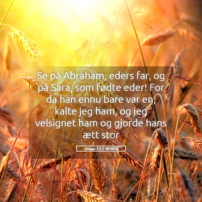 Jesaja 51:2 NORSK - Se på Abraham, eders far, og på Sara, som