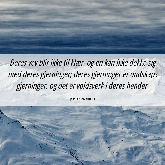 Jesaja 59:6 NORSK - Deres vev blir ikke til klær, og en kan ikke